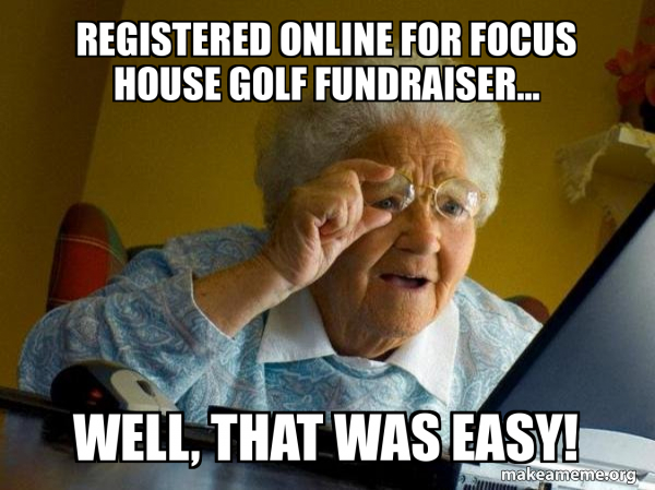 Registered online for Focus House Golf Fundraiser... Well, that was ...
