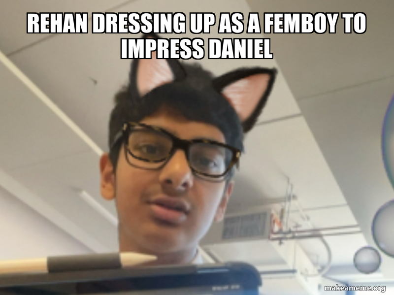 rehan dressing up as a femboy to impress daniel Meme Generator