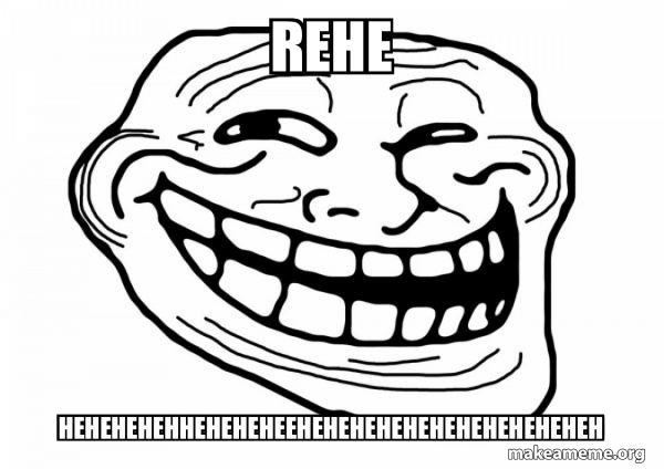 rehe hehehehehheheheheeheheheheheheheheheheheh - Trollface Meme Generator