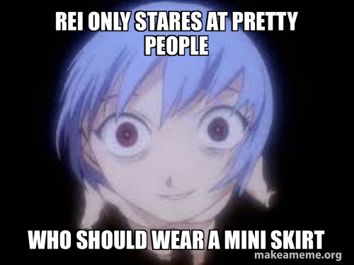 Rei only stares at pretty people Who should wear a mini skirt Meme ...