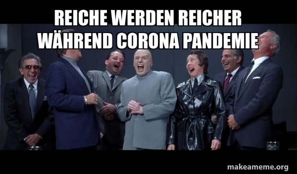 Reiche werden reicher während Corona Pandemie - Dr Evil and Henchmen ...
