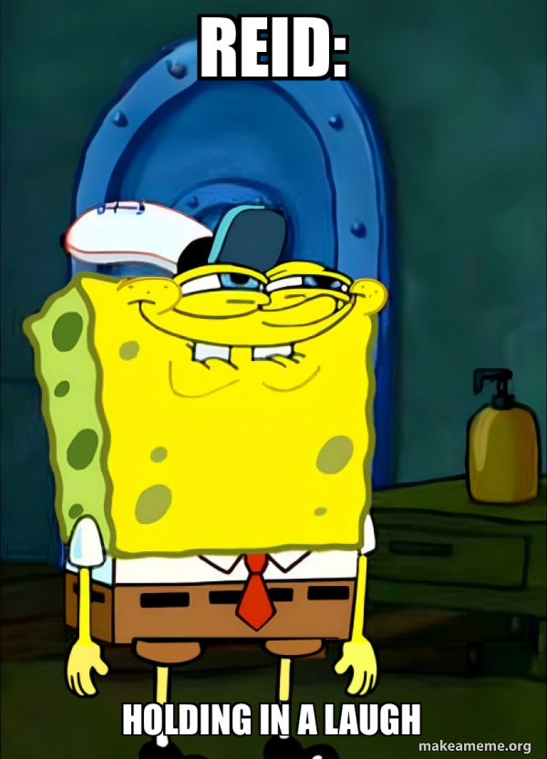 Reid: Holding in a laugh - SpongeBob Grin Meme Generator