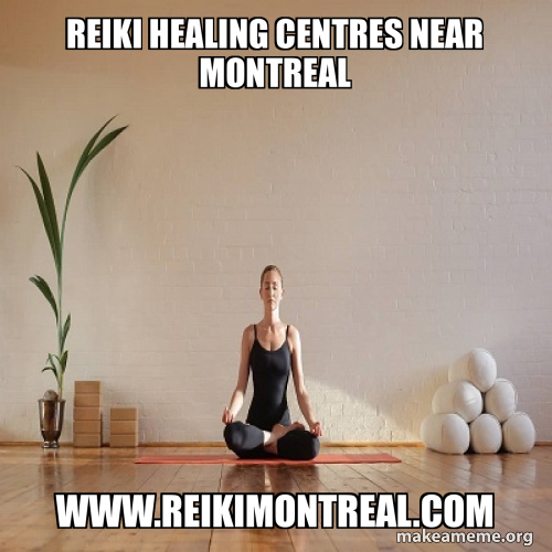 Reiki healing centres near Montreal www.reikimontreal.com Meme Generator
