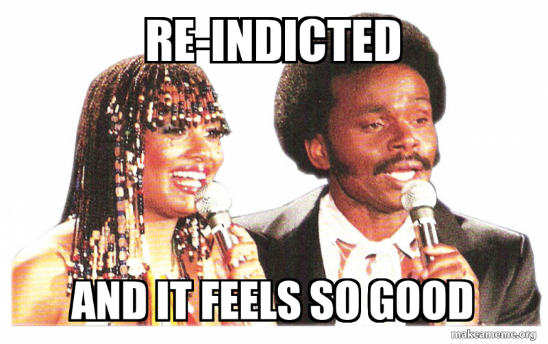 re-Indicted and it feels so good Meme Generator