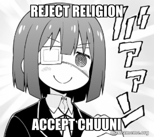 reject religion accept chuuni Meme Generator