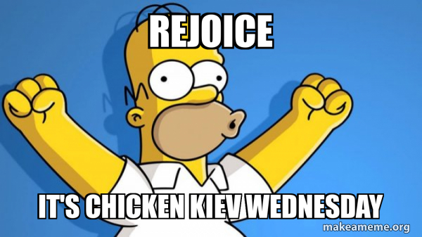 Rejoice It's Chicken Kiev Wednesday - Happy Homer Meme Generator
