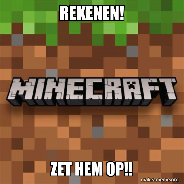 Rekenen! Zet hem op!! - Minecraft Meme Generator
