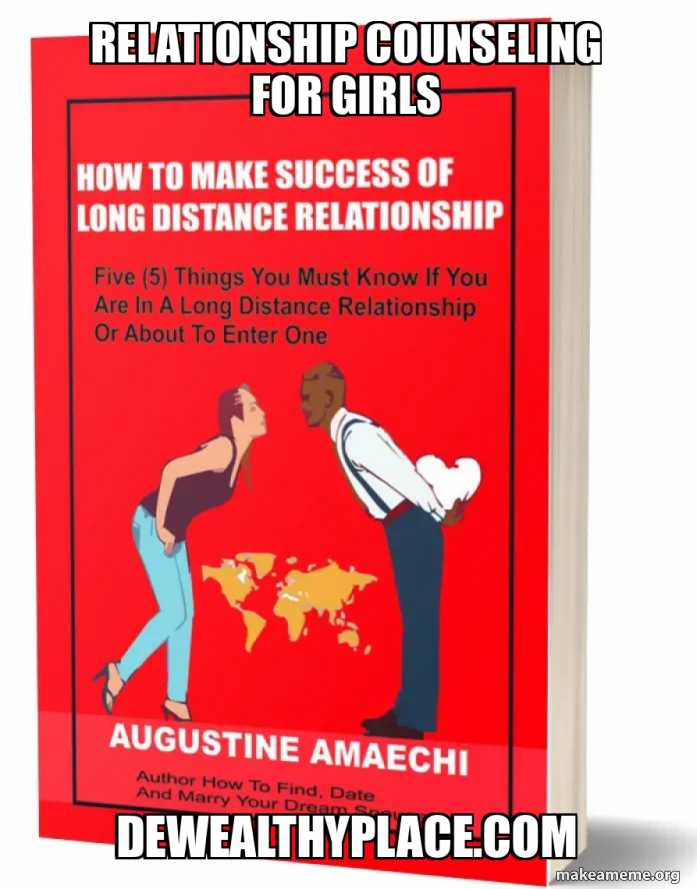 Relationship counseling for Girls dewealthyplace.com Meme Generator