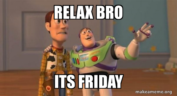 Chillax Bro Memes Relax Bro I'm Not Done Yet!!! Am I The Only One