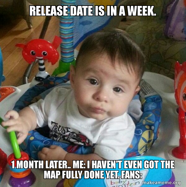 Release date is in a week. 1 Month later.. Me: I haven't even got the ...