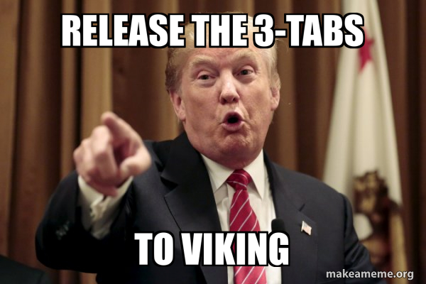 Release the 3-tabs to Viking - Donald Trump Says Meme Generator