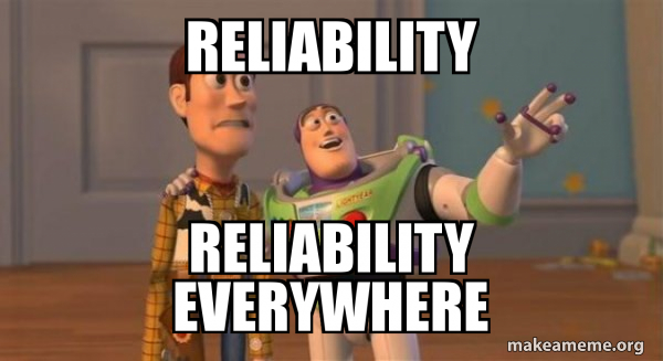 Reliability Reliability Everywhere - Buzz and Woody (Toy Story) Meme ...