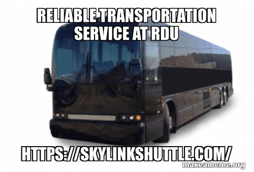 Reliable Transportation Service at RDU HTTPS://SKYLINKSHUTTLE.COM/ Meme ...