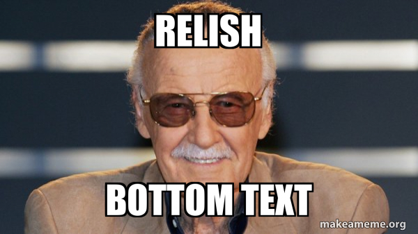 relish bottom text - Stan Lee Meme Generator