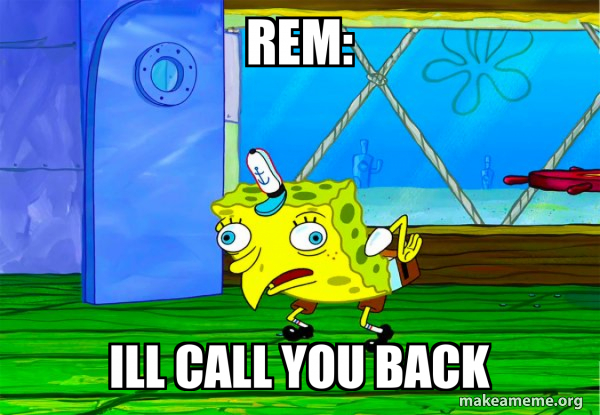 Rem: iLl cALl YoU bAcK - Mocking SpongeBob Meme Generator