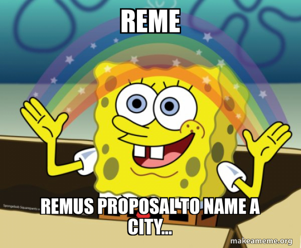 Reme Remus proposal to name a city… - Rainbow SpongeBob Meme Generator