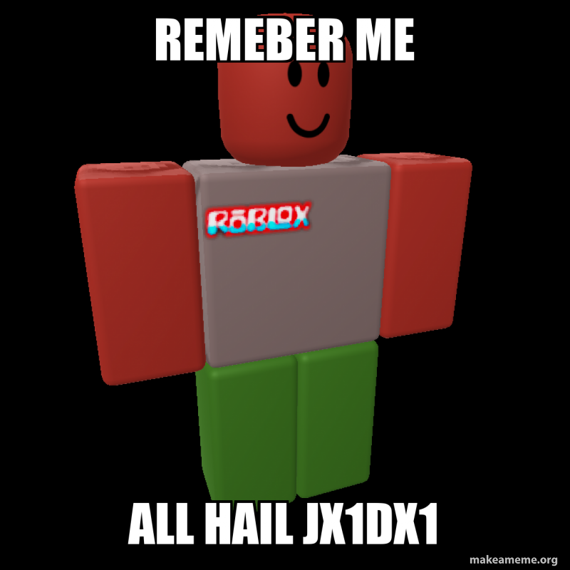 remeber me all hail jx1dx1 Meme Generator