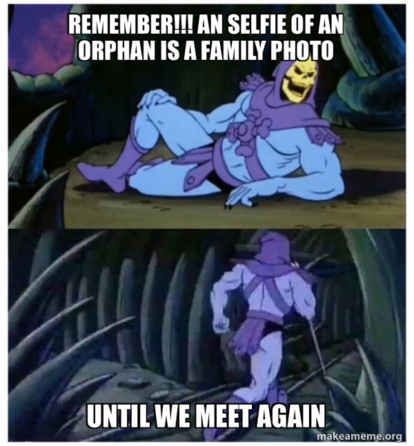 REMEMBER!!! AN SELFIE OF AN ORPHAN IS A FAMILY PHOTO UNTIL WE MEET ...