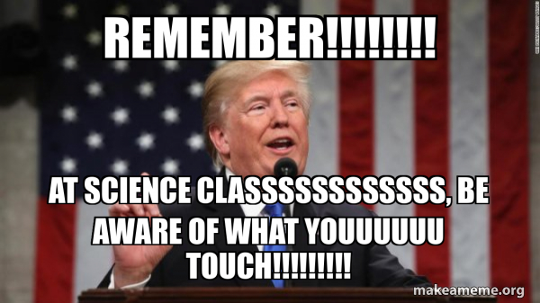 REMEMBER!!!!!!!! At science classssssssssss, be aware of what youuuuuu ...