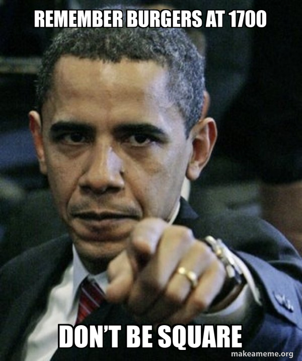 Remember burgers at 1700 don’t be square - Angry Obama Meme Generator
