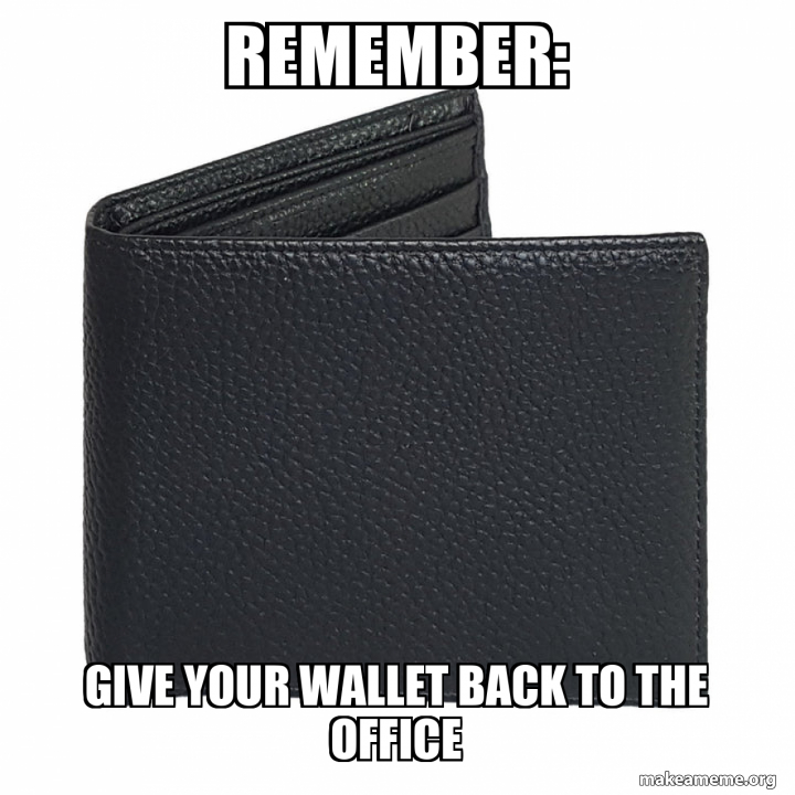 REMEMBER: Give your wallet back to the office Meme Generator