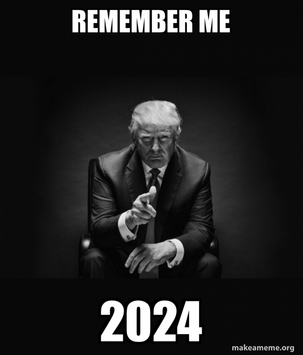 Remember Me 2024 Trump Sitting In Chair I Am In Their Way Make A Meme