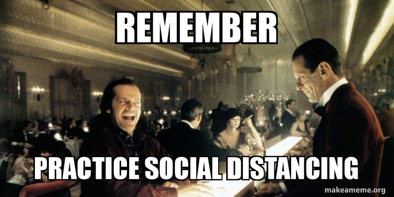 remember practice social distancing Meme Generator
