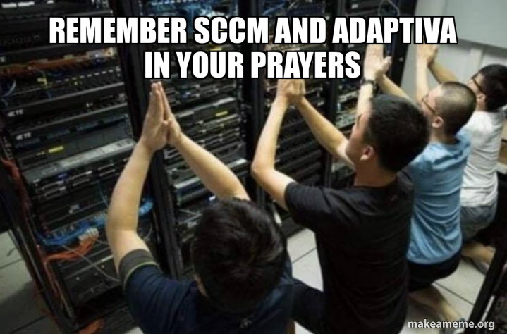 Remember SCCM and ADAPTIVA in your PRAYERS Meme Generator