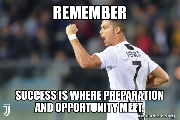 Remember Success is where preparation and opportunity meet. - Cristiano ...