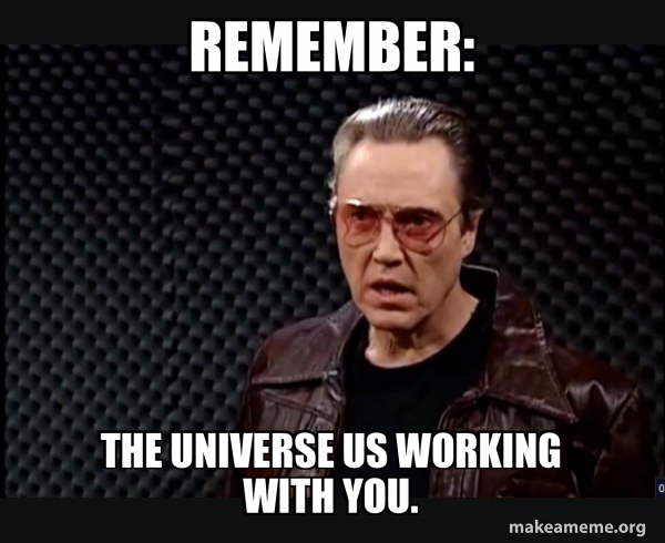 Remember: The Universe us working with you. - SNL - More Cowbell Meme ...