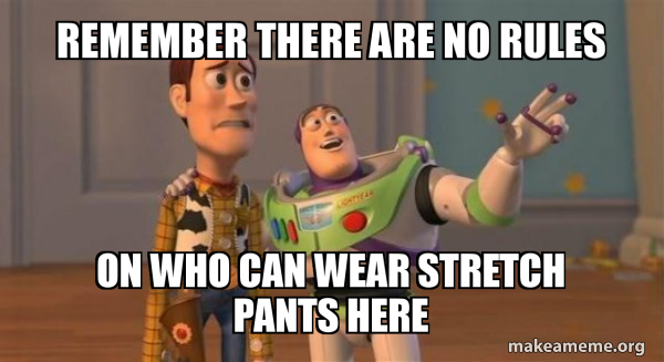 Remember there are no rules On who can wear stretch pants here - Buzz ...