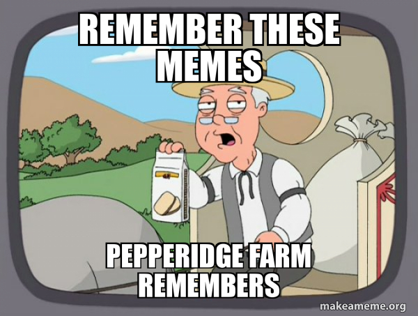 Remember These Memes Pepperidge Farm remembers - Pepperidge Farm ...