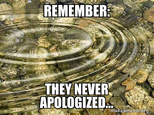 Remember: they never apologized… Meme Generator