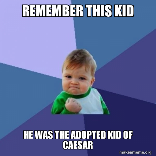 REMEMBER THIS KID HE WAS THE ADOPTED KID OF CAESAR - Success Kid Meme Generator
