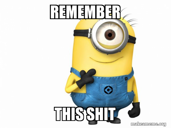 Remember This Shit - Thoughtful Minion Meme Generator