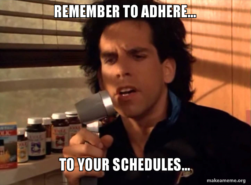 Remember to Adhere... To your schedules... Meme Generator