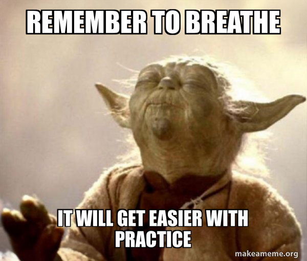 Remember to Breathe It will get easier with practice - Yoda Smell Meme ...