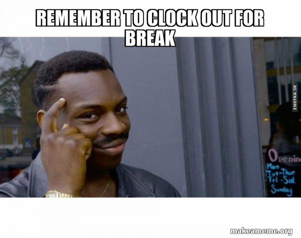 remember to clock out for break - Roll Safe Black Guy Pointing at His ...