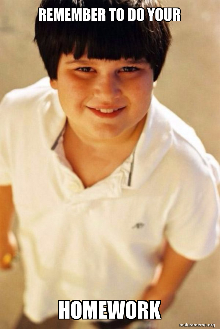 Remember to do your Homework - Annoying Childhood Friend Meme Generator