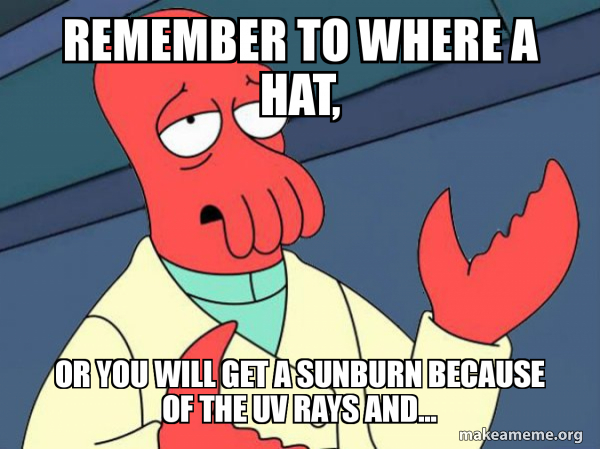 Remember To where a hat, Or you will get a sunburn because of the UV ...