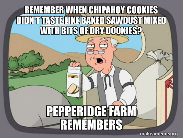remember when chipahoy cookies didn't taste like baked sawdust mixed ...