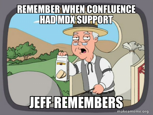 Remember when confluence had MDX support jeff remembers - Pepperidge ...