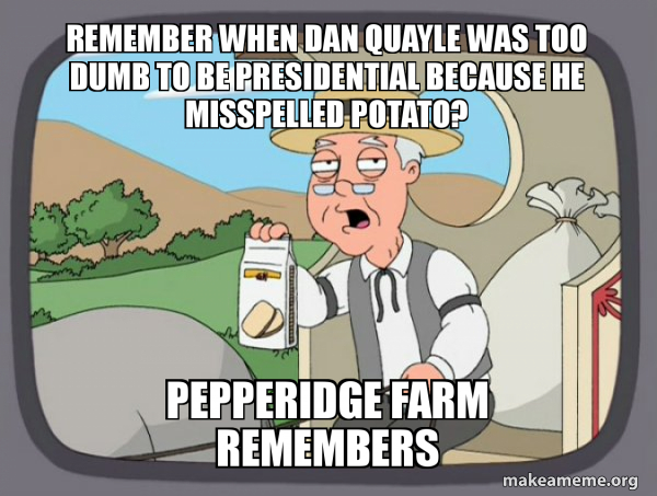 Remember when Dan Quayle was too dumb to be presidential because he ...