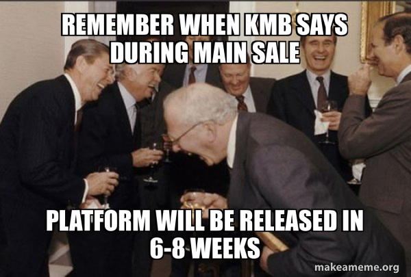 Remember when KMB says during main sale Platform will be released in 6 ...