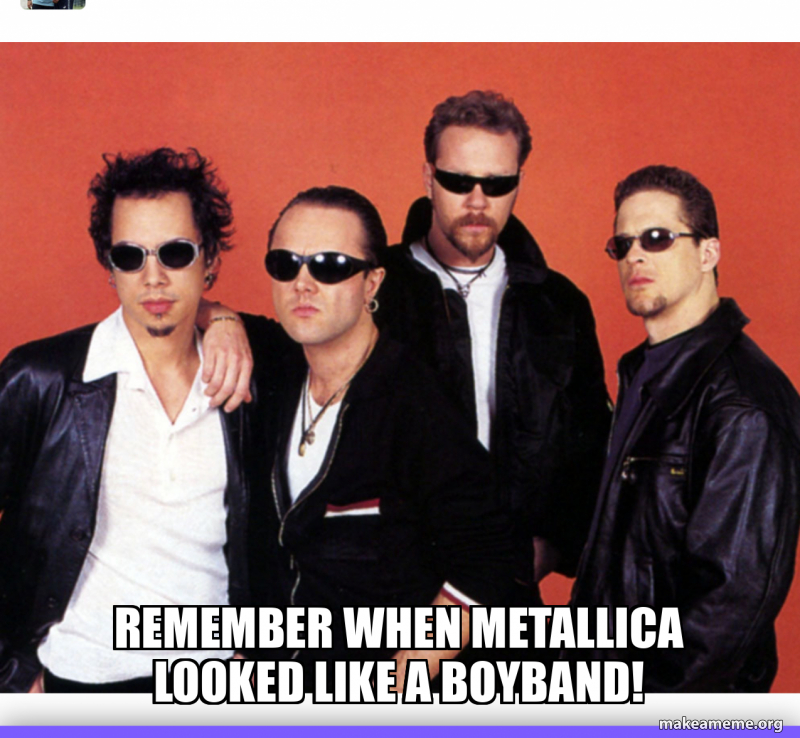 Remember when metallica looked like a boyband! Meme Generator