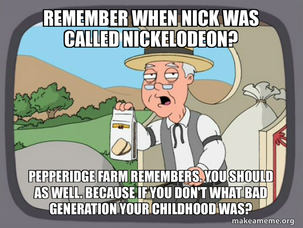 remember when nick was called nickelodeon? pepperidge Farm remembers ...