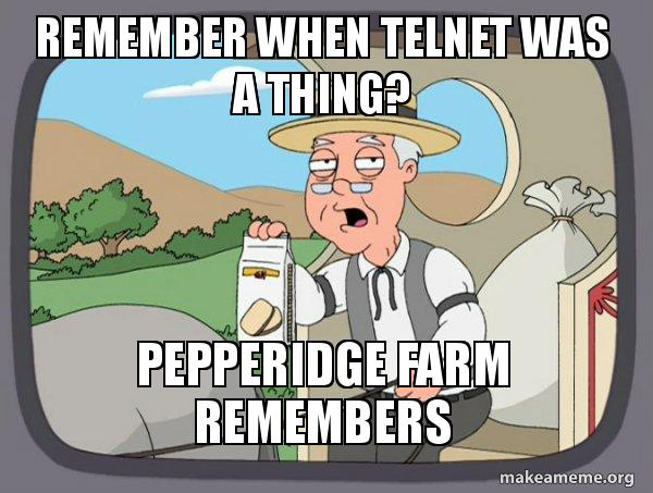 Remember when telnet was a thing? pepperidge farm remembers ...