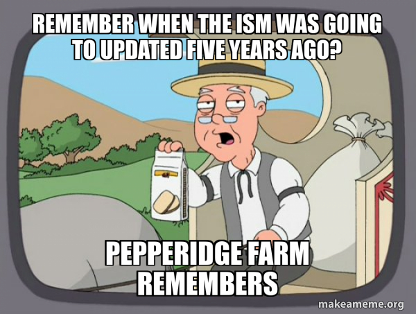 Remember when the ISM was going to updated five years ago? Pepperidge ...