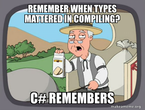 Remember when types mattered in compiling? C# remembers - Pepperidge ...