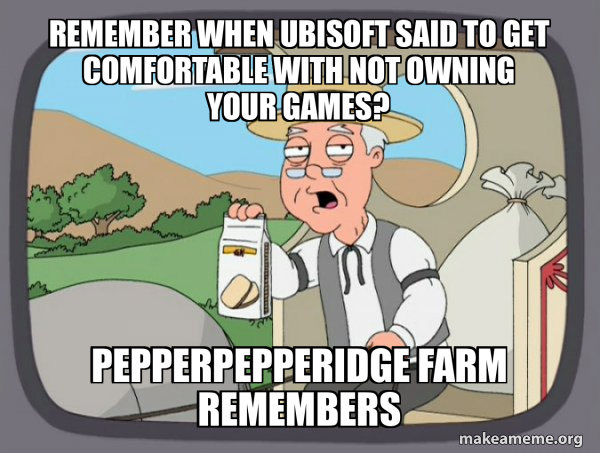 Remember when Ubisoft said to get comfortable with not owning your ...